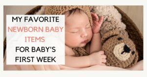 My Favorite Newborn Baby Items For Baby's First Week