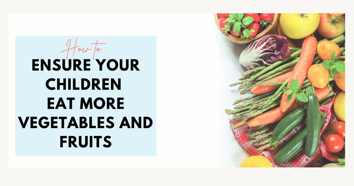 How to Ensure Your Children Eat More Vegetables and Fruits - Mother and ...